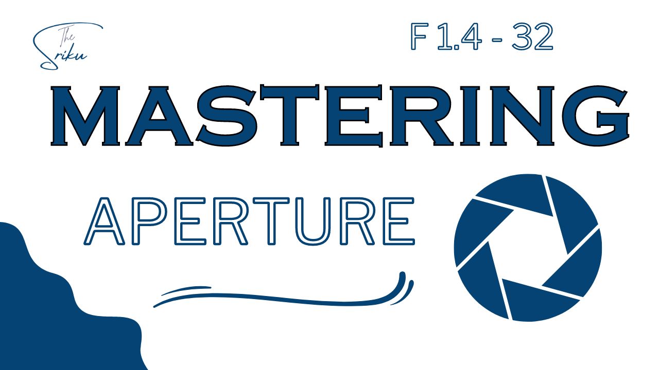 A Guide to Aperture in Photography: Understanding and Mastering its basics - The Sriku Studios