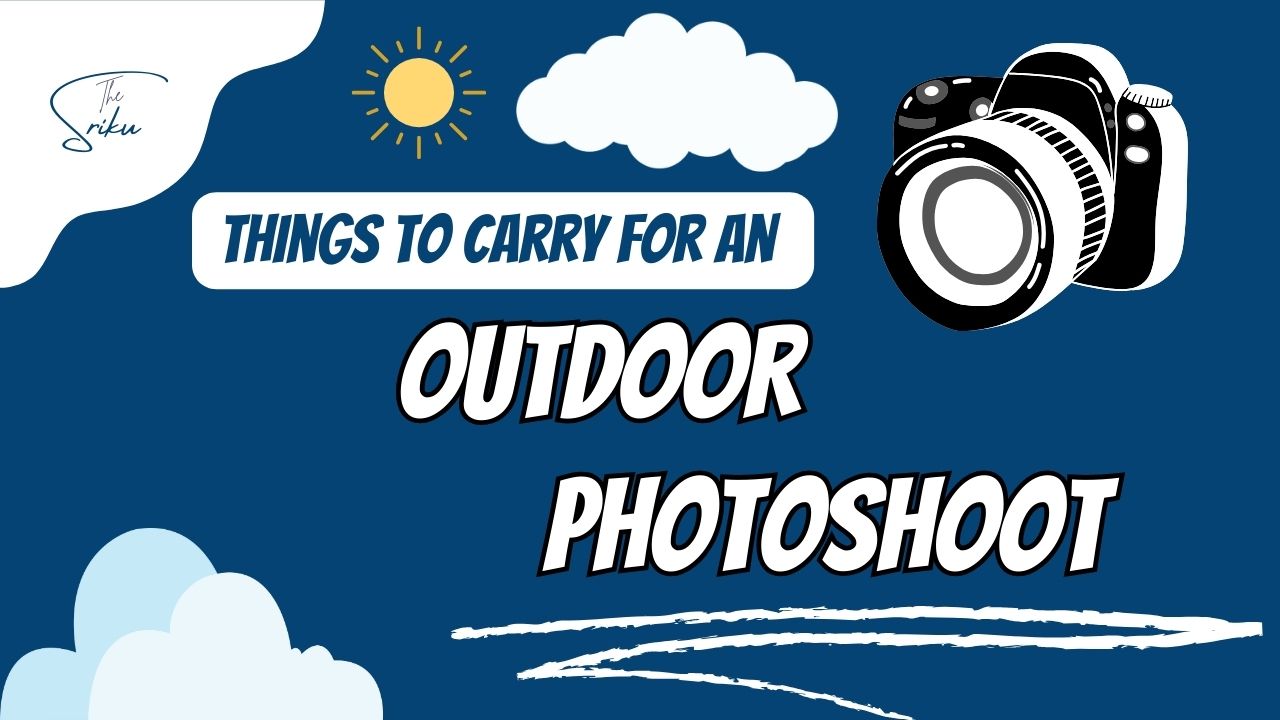 The Essential Guide: Things to Carry for an Outdoor Photoshoot - The Sriku Studios